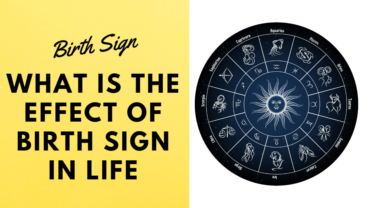 Best Birth Sign: What is the Effect of Birth Sign in Life 2022